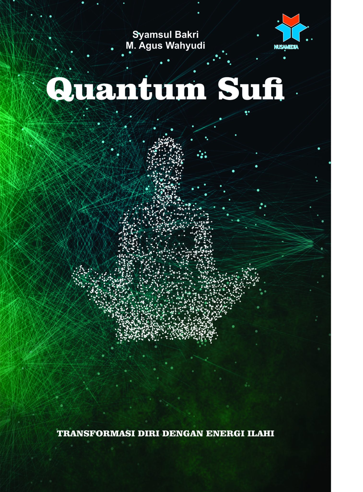 Quantum Sufi Transformasi Diri Dengan Energi Ilahi - PENERBIT DAN ...